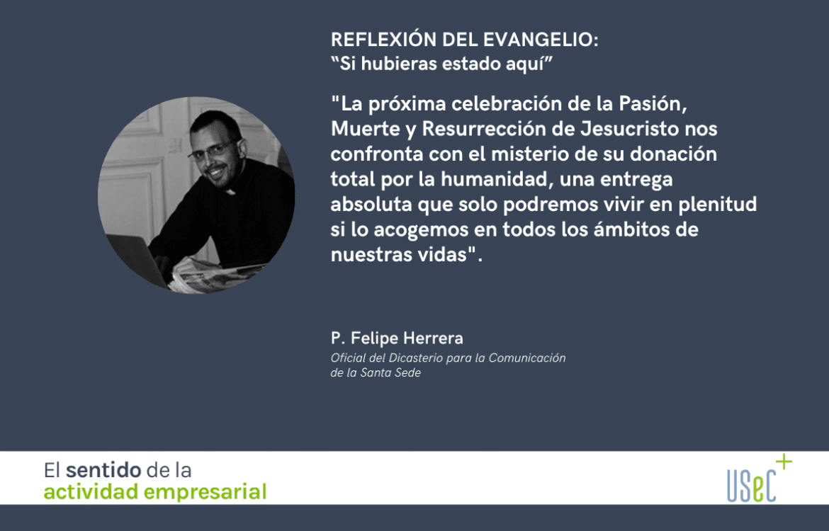 “Si hubieras estado aquí” – P. Felipe Herrera – Usec